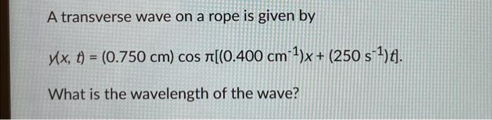 A transverse wave on a rope is given by y(x,t)=(0.750 | Chegg.com