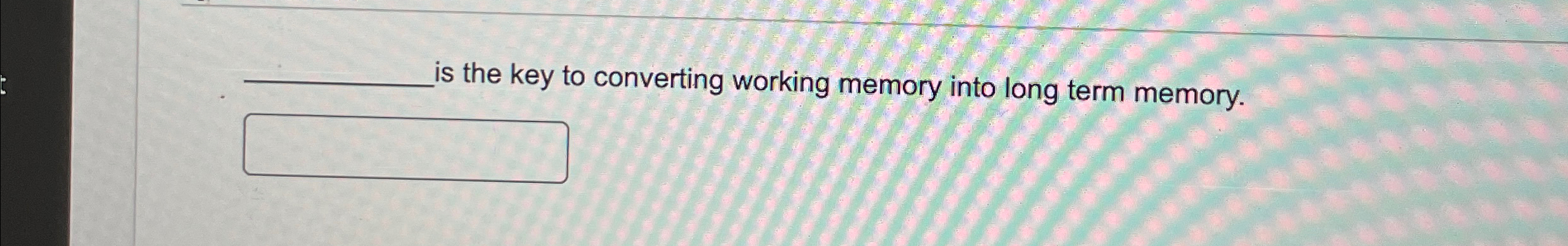 Solved q, ﻿is the key to converting working memory into long | Chegg.com