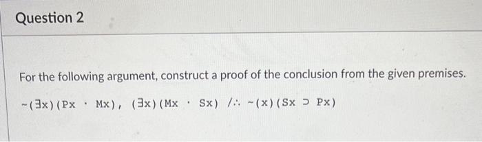 For the following argument, construct a proof of the | Chegg.com