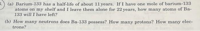 Solved 5. (a) Barium-133 has a half-life of about 11 years. | Chegg.com
