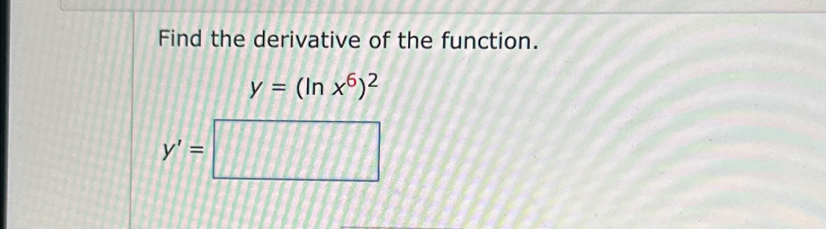 Solved Find the derivative of the function.y=(lnx6)2y'= | Chegg.com
