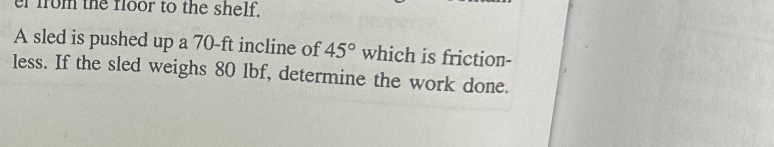 A sled is pushed up a 70-ft ﻿incline of 45° ﻿which is | Chegg.com