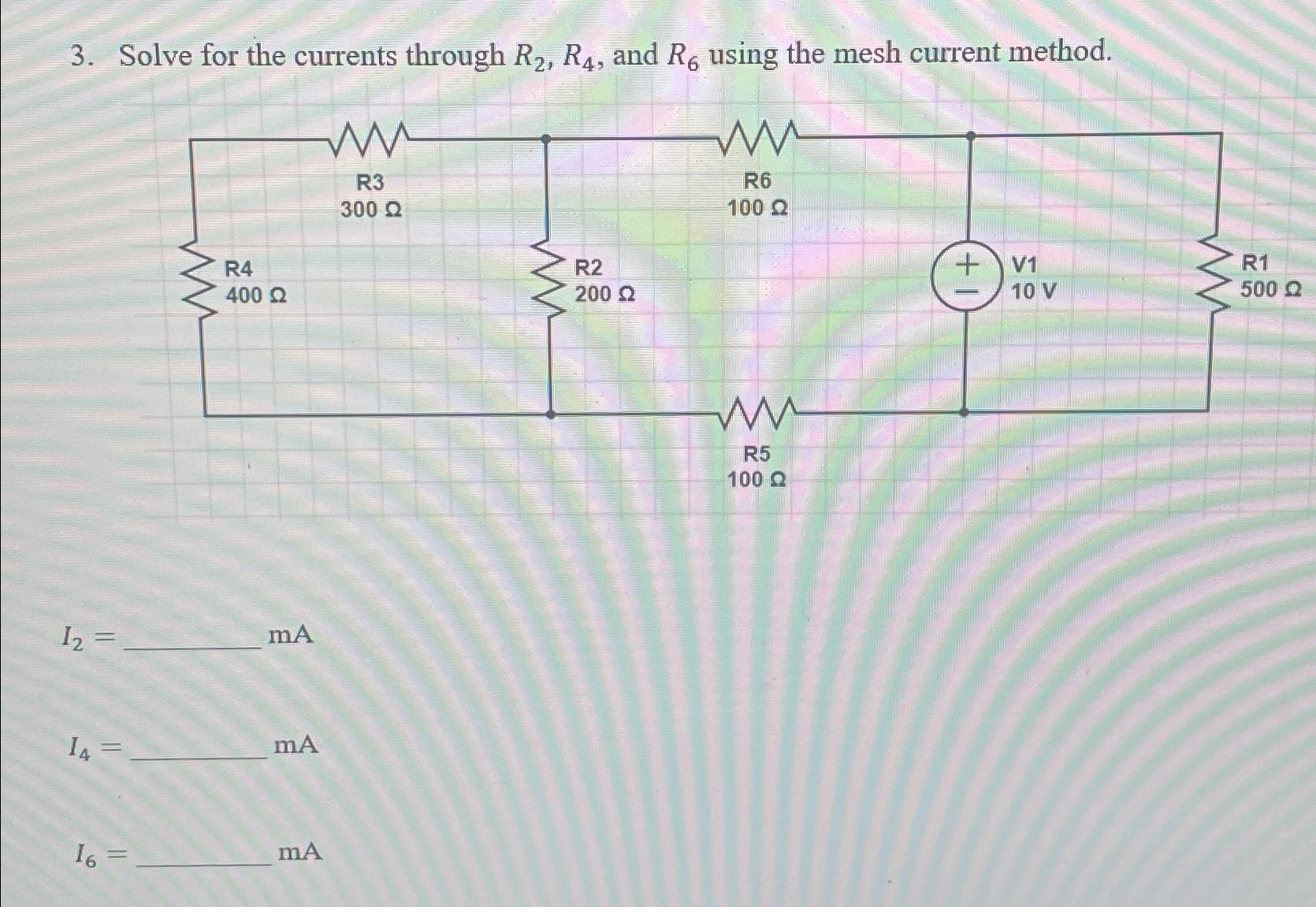 Solve for the currents through R2,R4, ﻿and R6 ﻿using | Chegg.com