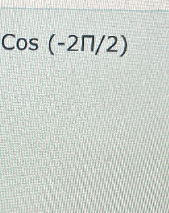 Solved Cos(-2π2) | Chegg.com