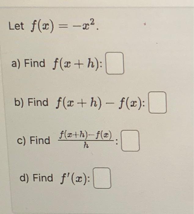 Solved Let f(x)=−x2. a) Find f(x+h) : b) Find f(x+h)−f(x) : | Chegg.com