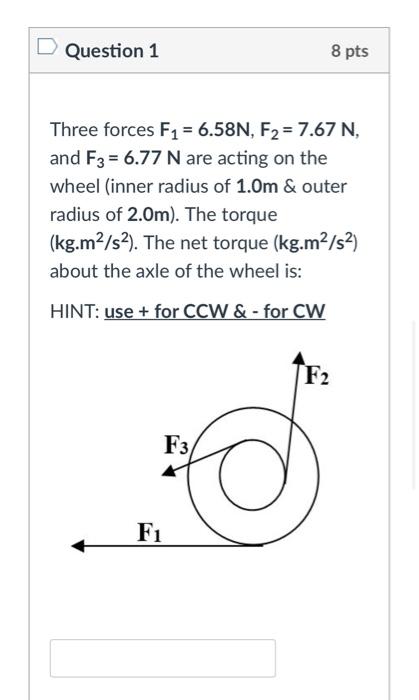Solved Question 1 8 pts Three forces F1 = 6.58N, F2 = 7.67 | Chegg.com Solved Question 1 8 pts Three forces F1 = 6.58N, F2 = 7.67 | Chegg.com