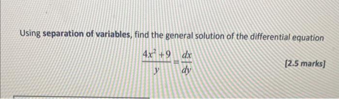 Solved Using separation of variables, find the general | Chegg.com