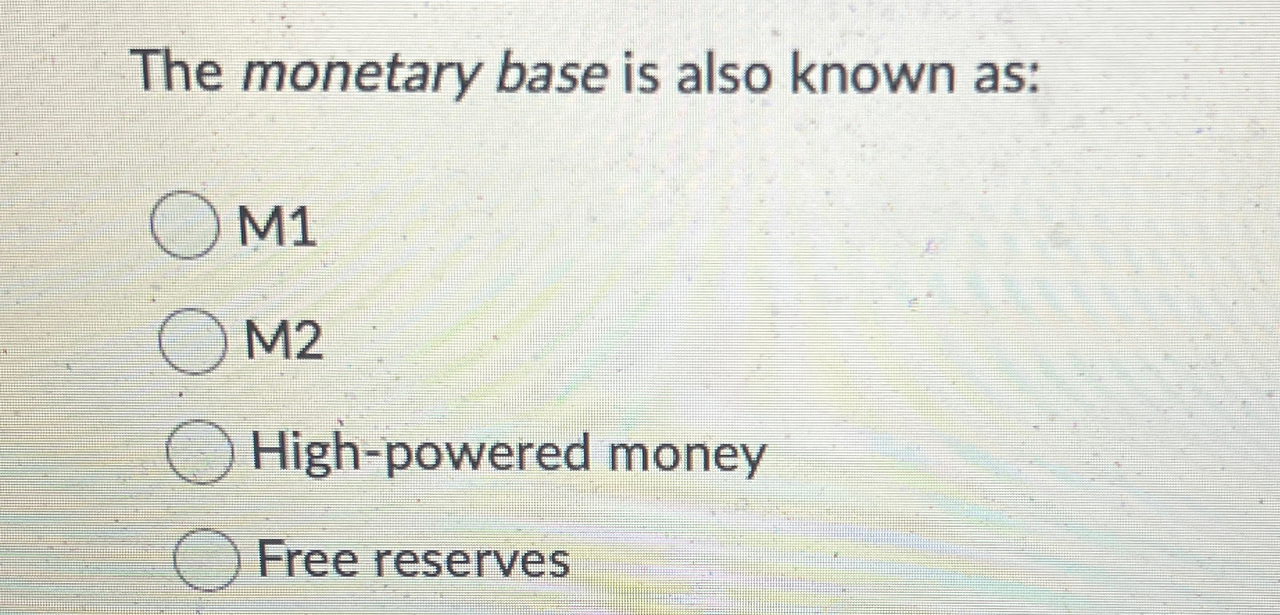 Solved The monetary base is also known as:M1M2High-powered | Chegg.com