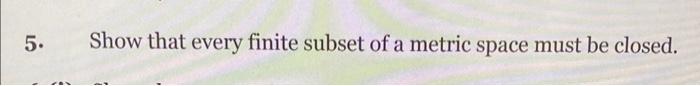 Solved 5. Show that every finite subset of a metric space | Chegg.com