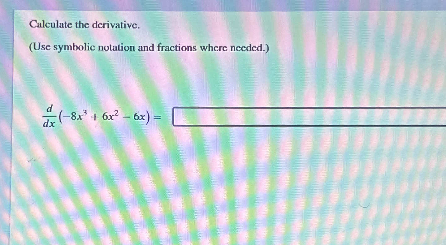 Solved Calculate The Derivativeuse Symbolic Notation And 