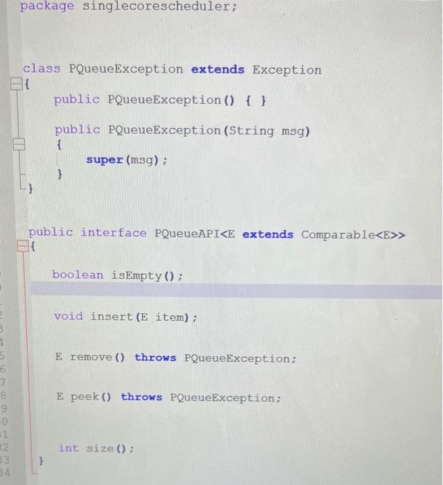 package singlecorescheduler; class PQueueException | Chegg.com