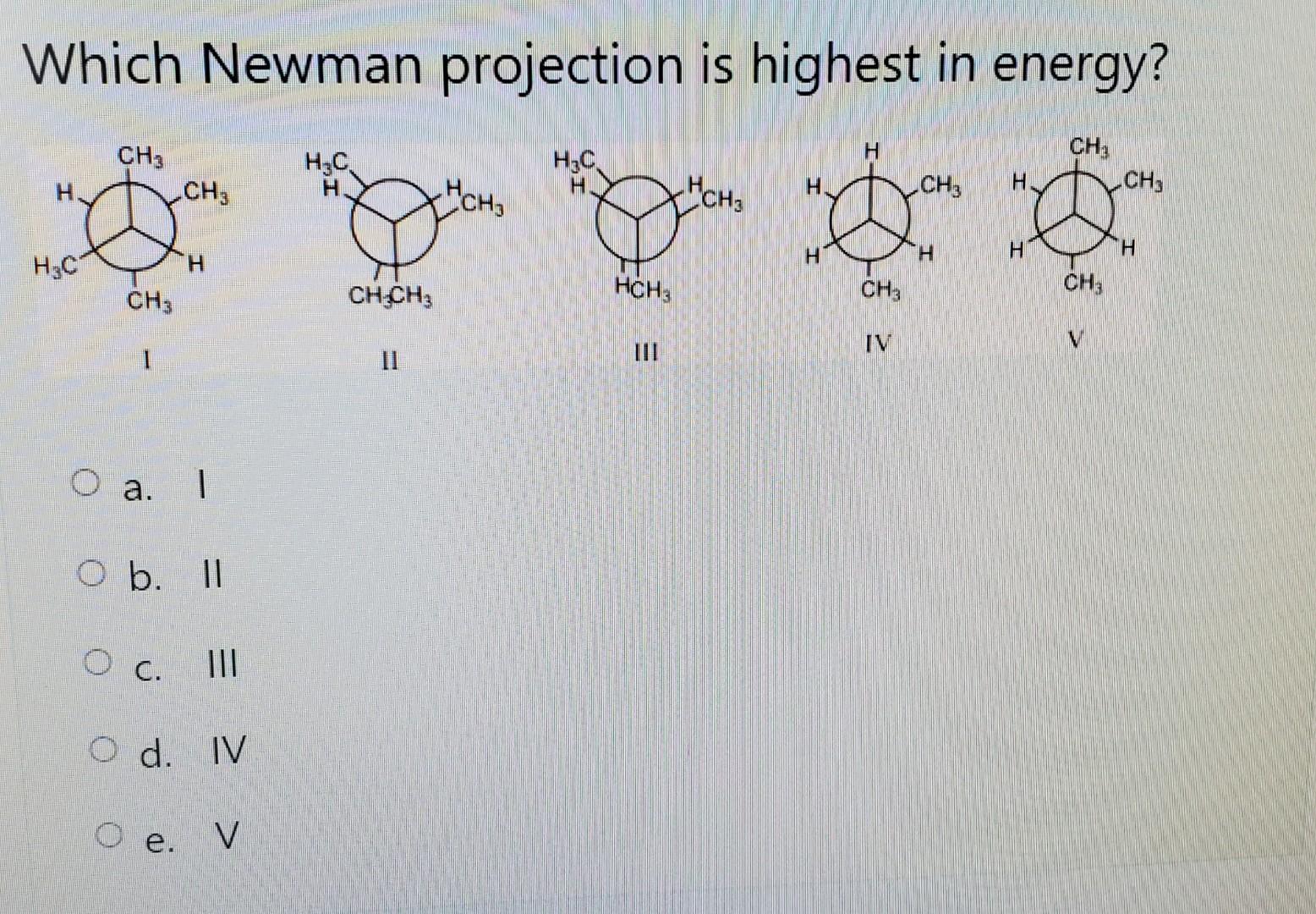 Solved Which Newman projection is highest in energy? a. I b. | Chegg.com