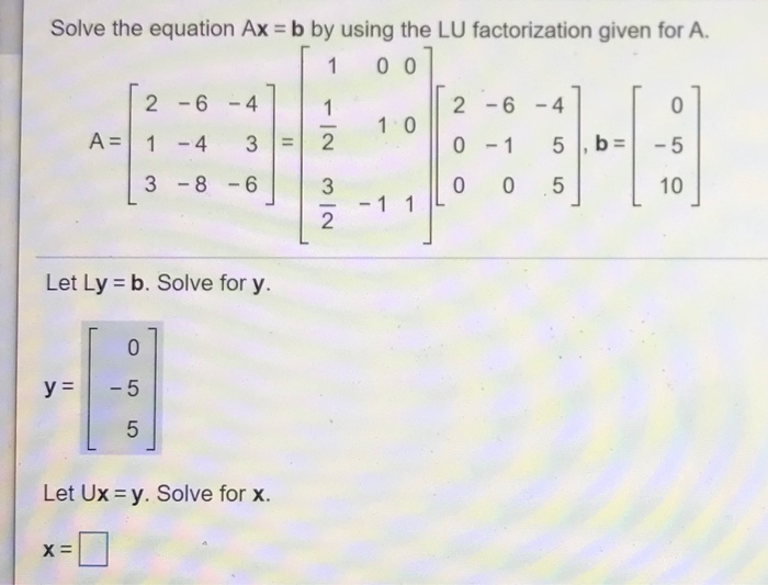 Solved Solve the equation Ax = b by using the LU | Chegg.com
