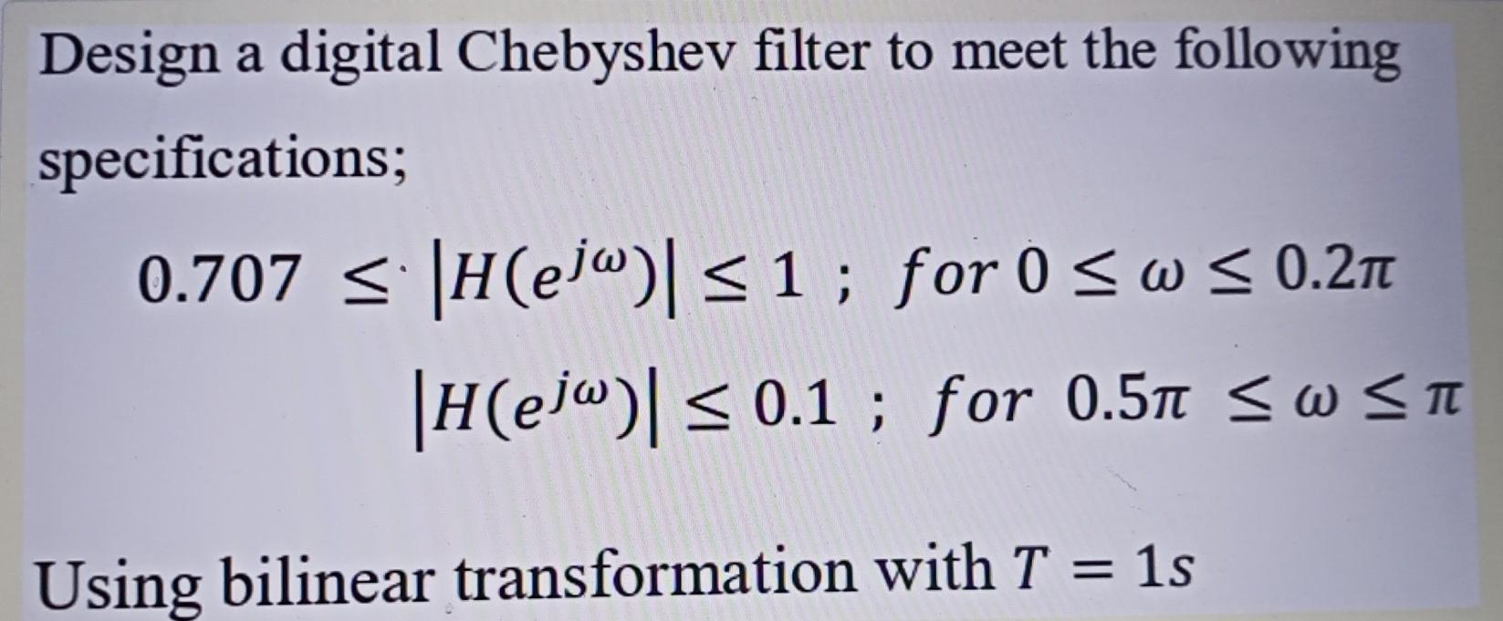 Solved Design a digital Chebyshev filter to meet the | Chegg.com