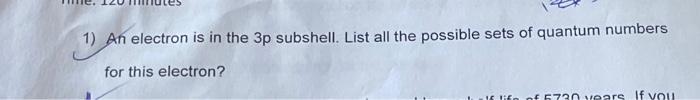 Solved 1) An electron is in the 3p subshell. List all the | Chegg.com