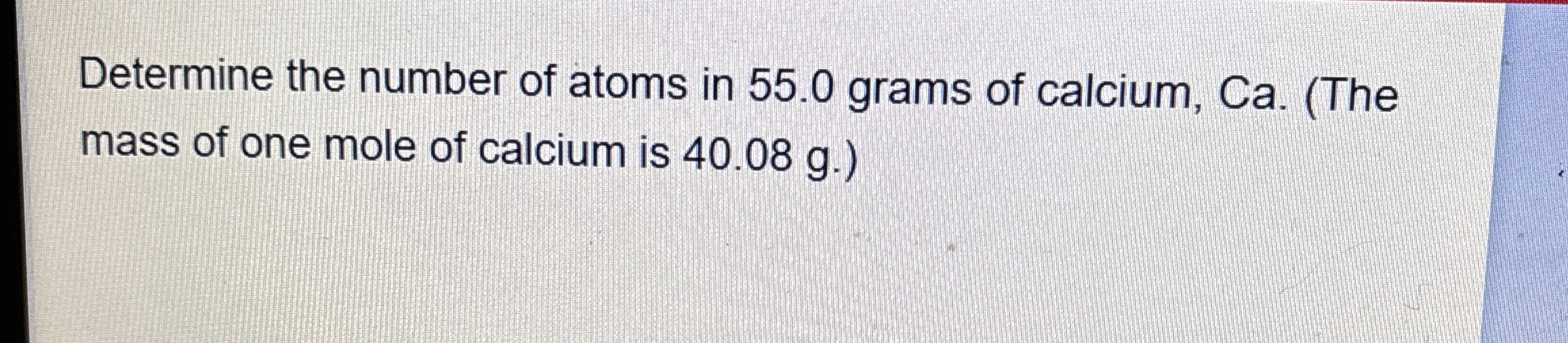 Determine the number of atoms in 55.0 ﻿grams of | Chegg.com