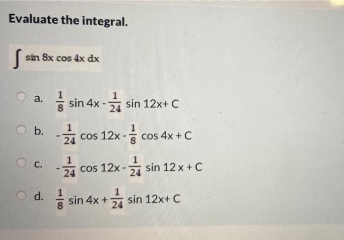 Solved Evaluate the integral. S sin 8x cos 4x dx a. 1 8 sin | Chegg.com