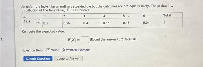 Solved An unfair die looks like an ordinary six-sided die | Chegg.com
