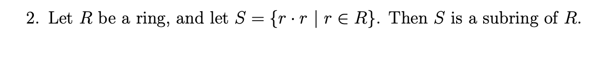 Solved Disprove! Let R ﻿be a ring, and let S={r*r|rinR}. | Chegg.com