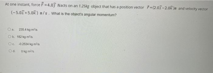 Solved At One Instant Force 4 07 Nacts On An 1 25kg Object