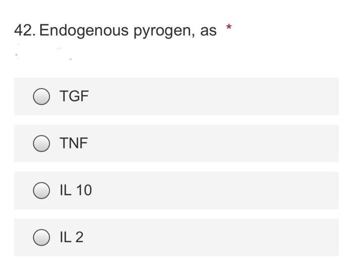 Solved * 42. Endogenous pyrogen, as OTGF TNF IL 10 O IL 2 | Chegg.com