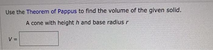 Solved Use the Theorem of Pappus to find the volume of the | Chegg.com