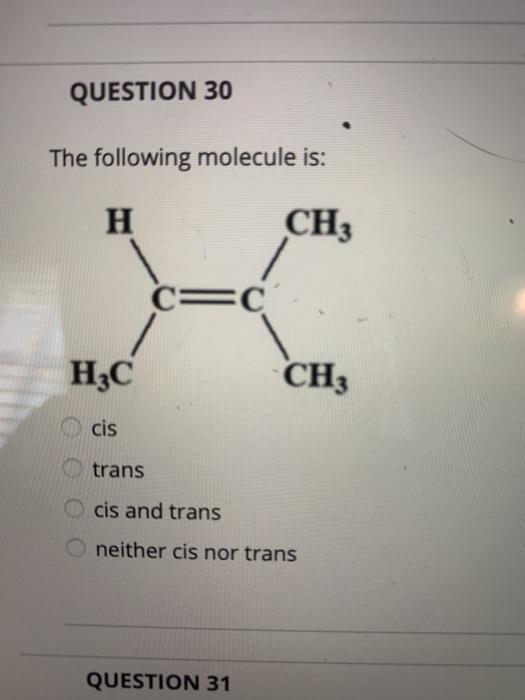 Solved QUESTION 30 The following molecule is: H CH3 C=C H3C | Chegg.com