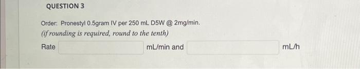 Solved Order. Pronestyl 0.5gram IV per 250 mL D5W @ 2mg/min. | Chegg.com