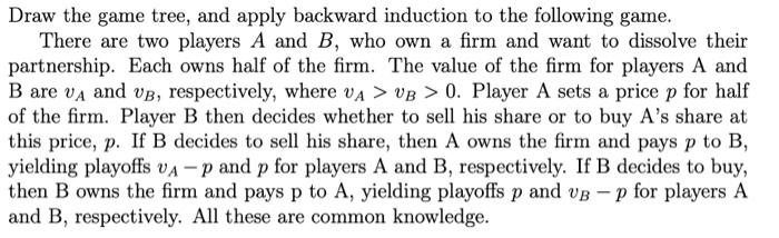 Solved Draw the game tree, and apply backward induction to | Chegg.com