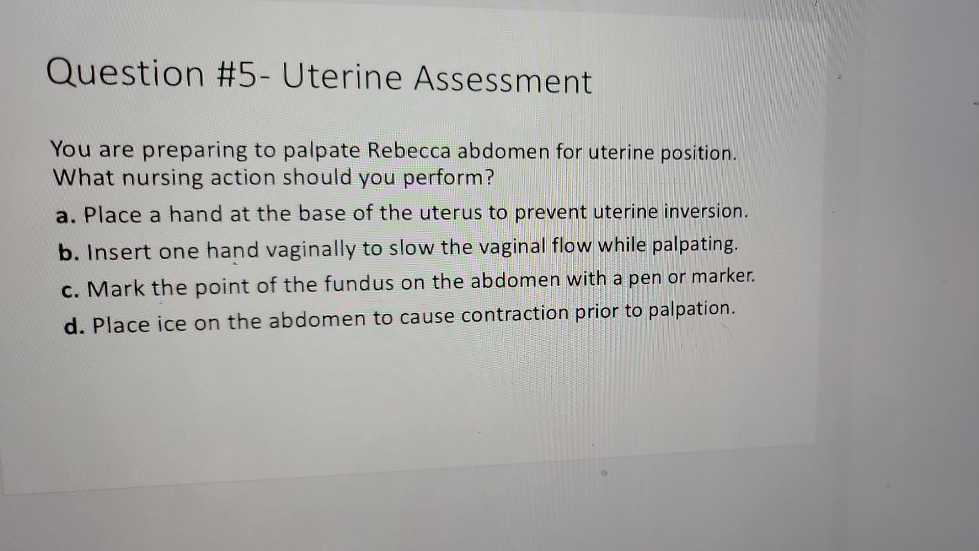Solved Question \#5- Uterine Assessment You are preparing to | Chegg.com