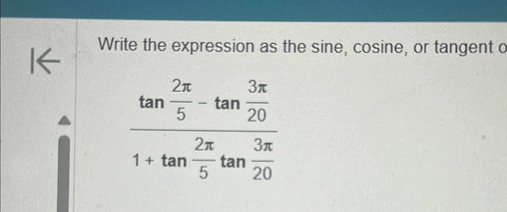 Solved Write the expression as the sine, ﻿cosine, or tangent | Chegg.com