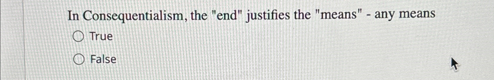 Solved In Consequentialism, the "end" justifies the "means" | Chegg.com