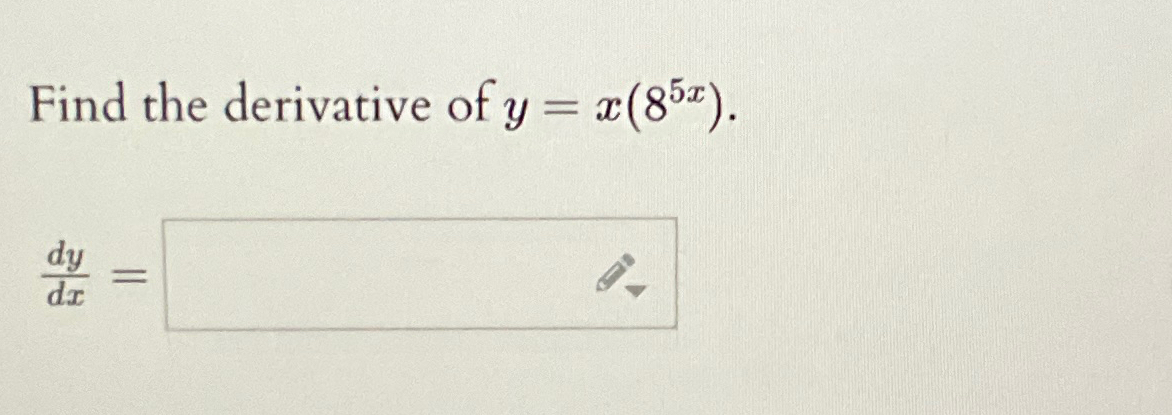 Solved Find the derivative of y=x(85x).dydx= | Chegg.com