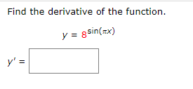 Solved Find the derivative of the function.y=8sin(πx)y'= | Chegg.com