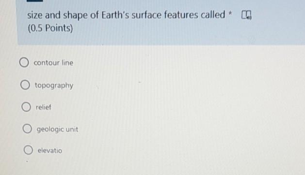 Solved size and shape of Earth's surface features called * | Chegg.com