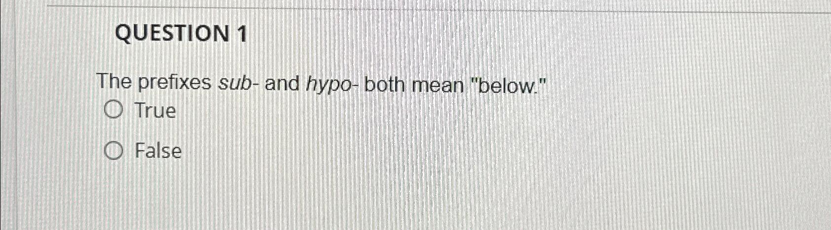Solved QUESTION 1The prefixes sub-and hypo-both mean | Chegg.com