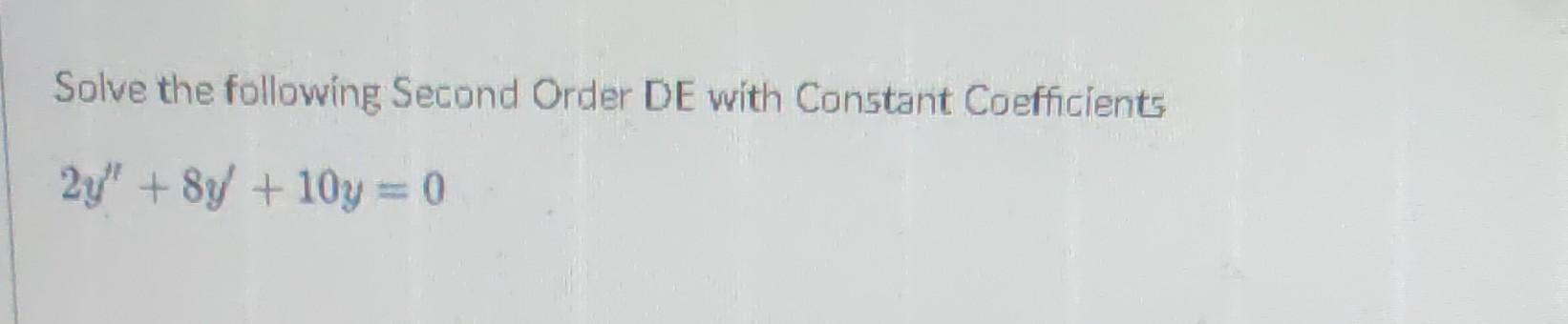 Solved Solve the following Second Order DE with Constant | Chegg.com