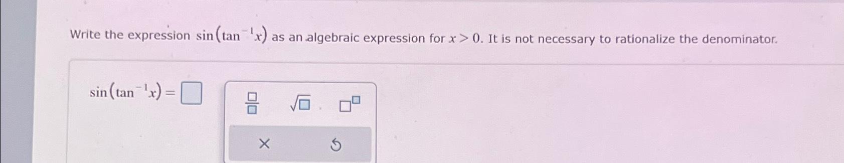 Solved Write the expression sin(tan-1x) ﻿as an algebraic | Chegg.com