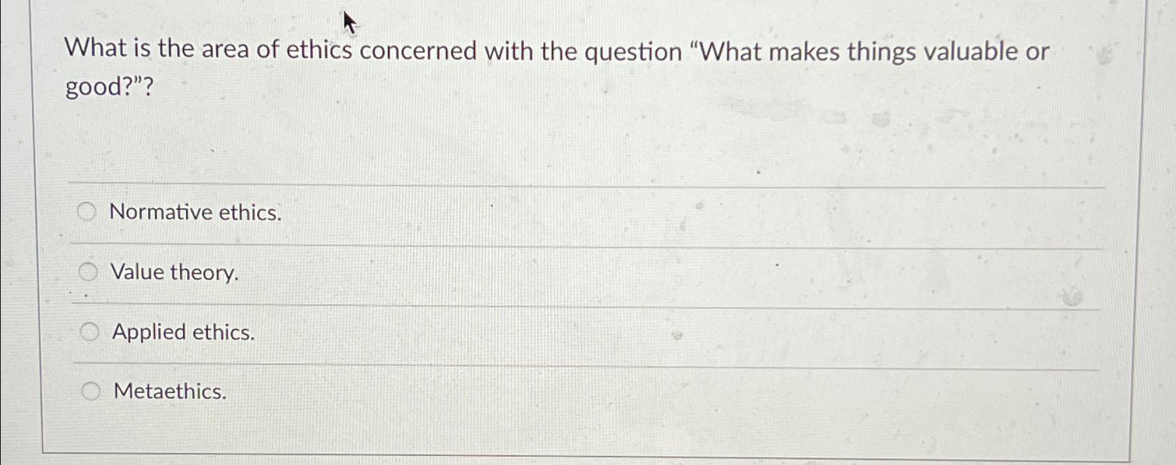Solved What is the area of ethics concerned with the | Chegg.com