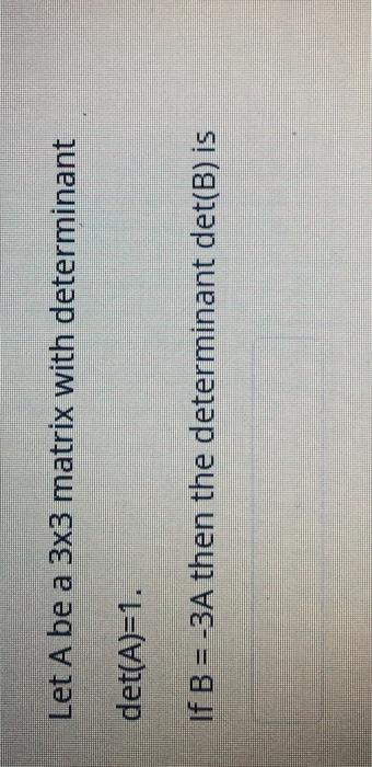 Solved Let A be a 3x3 matrix with determinant det(A)=1. If B | Chegg.com