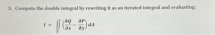 5. Compute the double integral by rewriting it as an | Chegg.com