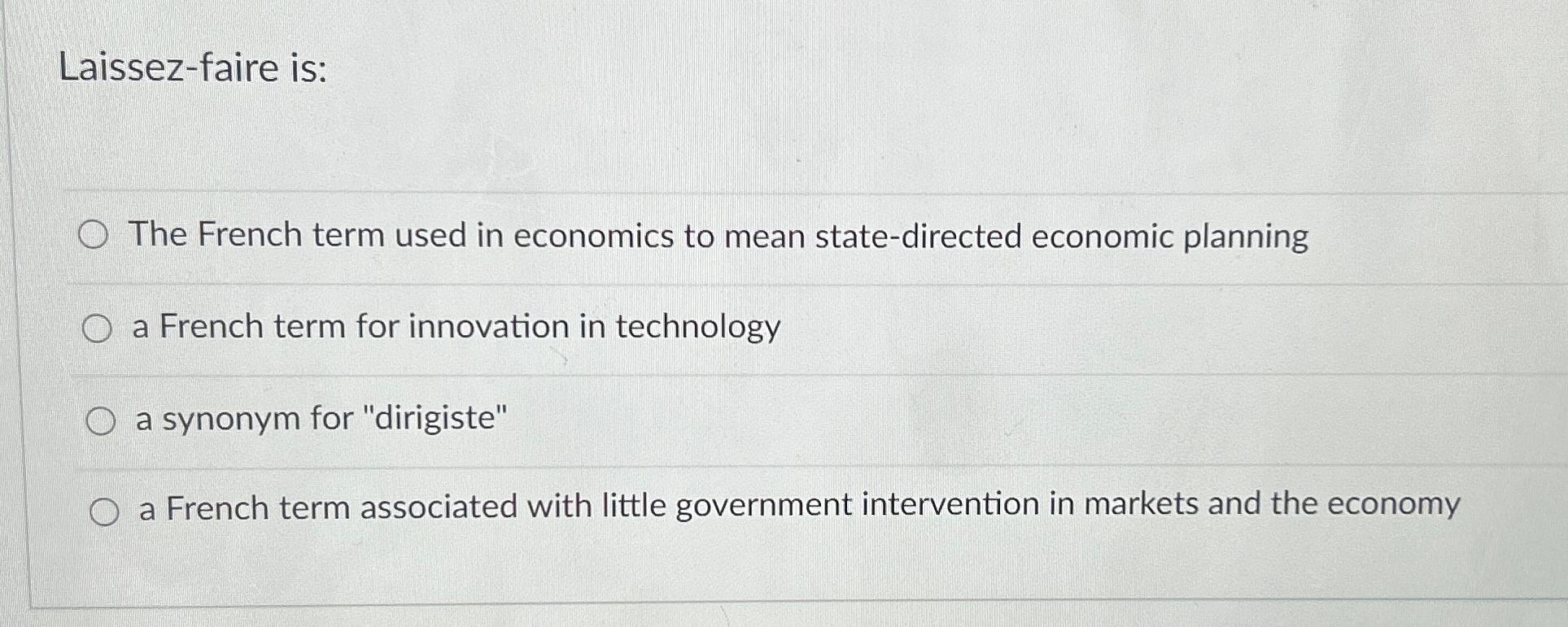 Solved Laissez-faire is:The French term used in economics to | Chegg.com