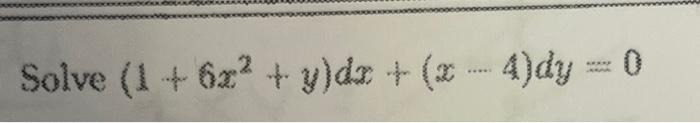 Solved (1+6x2+y)dx+(x−4)dy=0(x2+2y2)dxdy=xy | Chegg.com