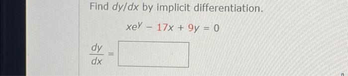 Solved Find dy/dx by implicit differentiation. xey - 17x + | Chegg.com