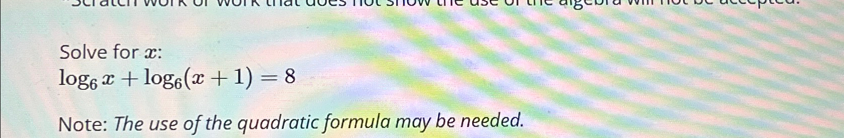 Solved Solve for x ﻿:log6x+log6(x+1)=8Note: The use of the | Chegg.com