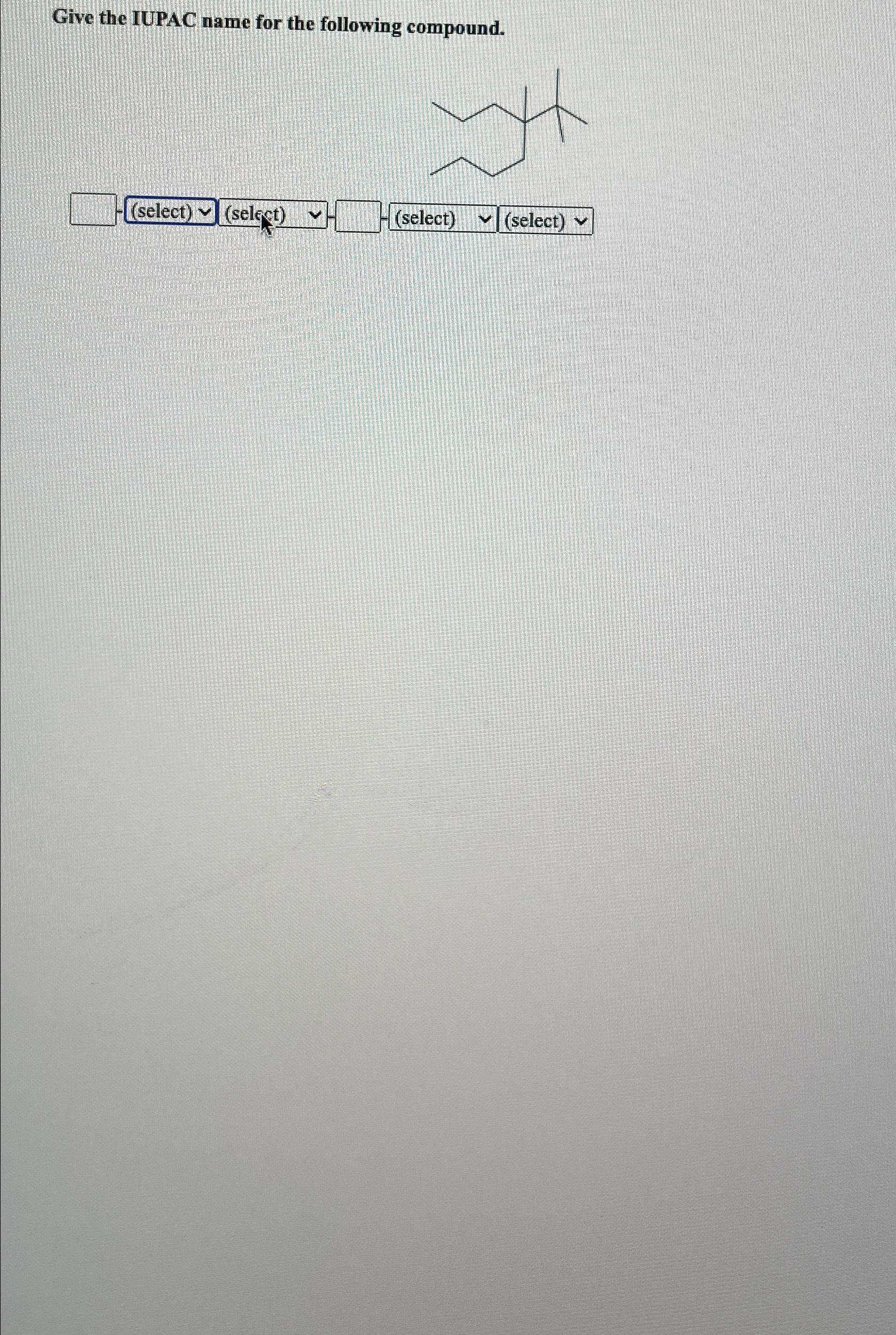 Solved Give the IUPAC name for the following | Chegg.com