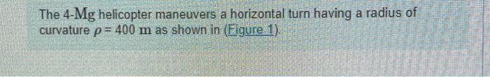 Solved The 4-Mg helicopter maneuvers a horizontal turn | Chegg.com