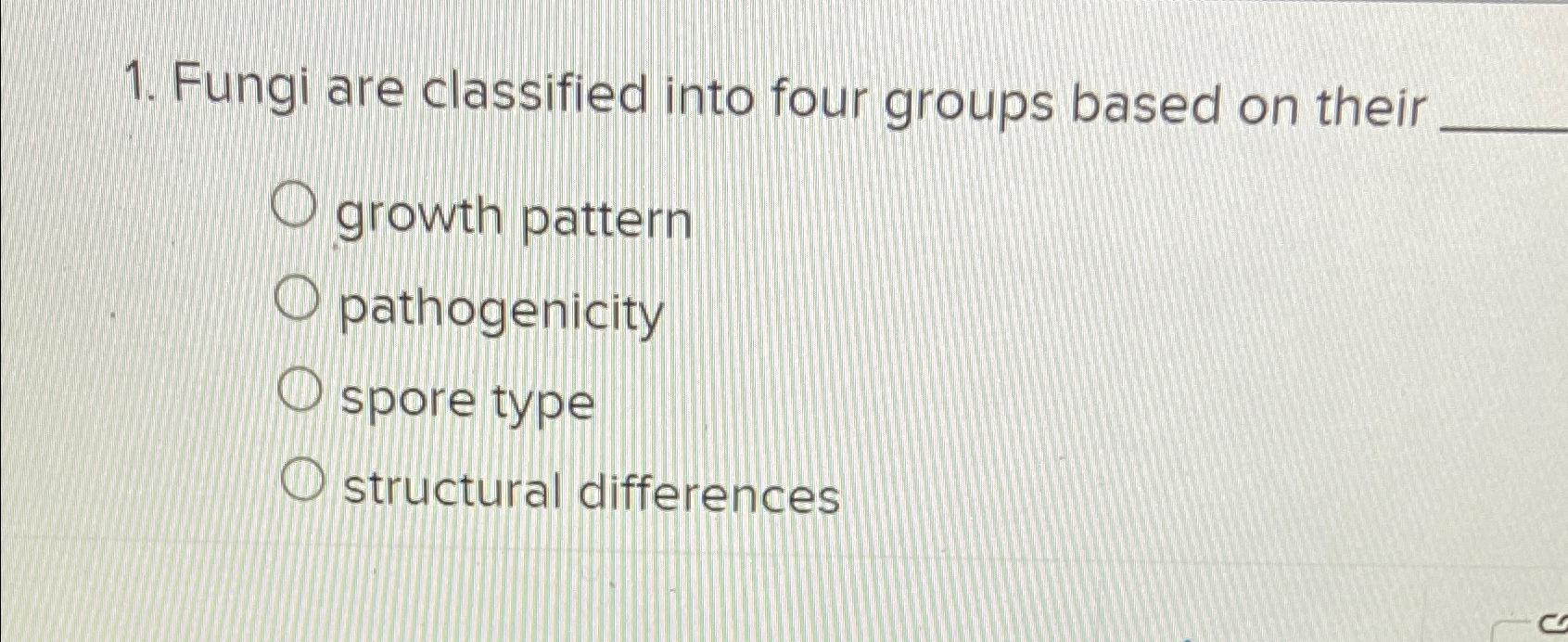 Solved Fungi are classified into four groups based on | Chegg.com
