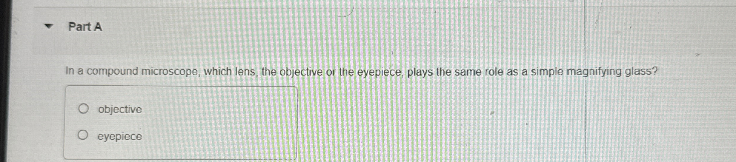Solved Part AIn a compound microscope, which lens, the | Chegg.com