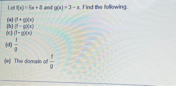 Solved Let f(x) = 5x + 8 and g(x) = 3 - x. Find the | Chegg.com